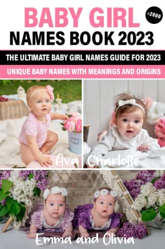 Baby Girl Names Book 2023: The Ultimate Guide to Choosing the Perfect ...