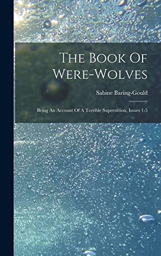 The Book Of Were-wolves: Being An Account Of A Terrible Superstition ...