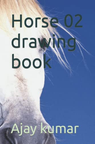 Horse 02 drawing book by Ajay Kumar | Goodreads