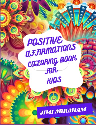 POSITIVE AFFIRMATIONS COLORING BOOK FOR KIDS by JIMI ABRAHAM | Goodreads