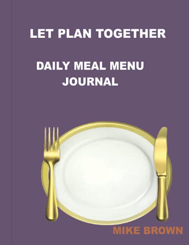 LET PLAN TOGETHER: DAILY MEAL MENU JOURNAL by Mike Brown | Goodreads