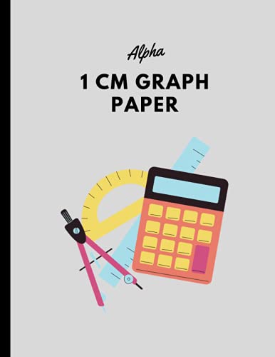 Alpha 1 cm graph paper: 1 cm square graph paper notebook by Alaa Dine ...