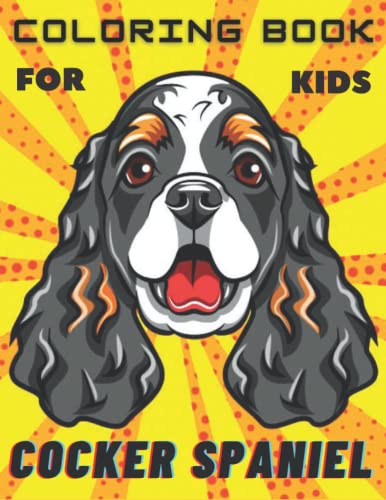 Cocker Spaniel Coloring Book For Kids: Coloring book for kids and ...