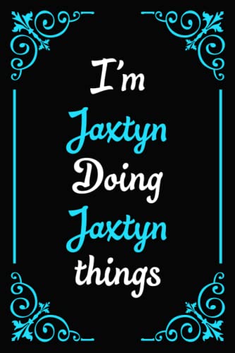I'm Jaxtyn Doing Jaxtyn Things: Blank Lined Personalized Name Notebook ...