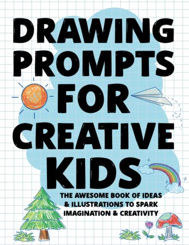 Drawing prompts for creative kids: The awesome book of ideas and ...