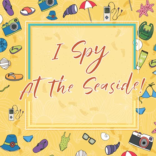 I Spy - At The Seaside!: A Fun Activity Happy Summer Things and Other ...