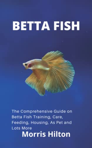 BETTA FISH: The Comprehensive Guide on Betta Fish Training, Care ...