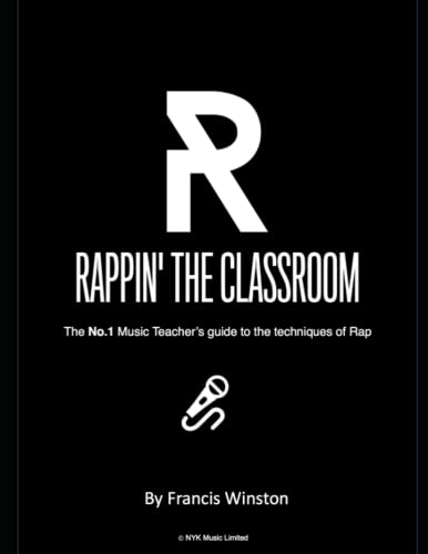 Rappin' The Classroom: The No.1 Music Teacher's guide to the techniques ...