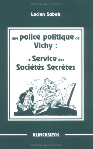 Une Police politique de Vichy: le Service des sociétés secrètes by ...