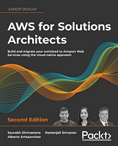 AWS for Solutions Architects: The definitive guide to AWS Solutions Architecture for migrating ...