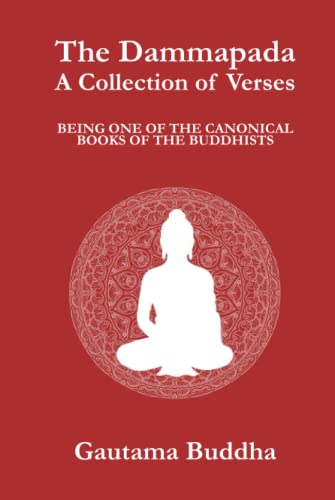 The Dammapada: A Collection of Verses; Being One of the Canonical Books ...