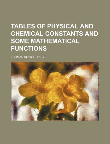 Tables of physical and chemical constants and some mathematical functions by T.H. Laby | Goodreads