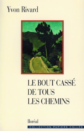 Le Bout casse de tous les chemins by Yvon Rivard | Goodreads