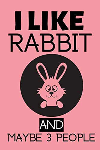 I Like Rabbit And Maybe 3 People: Rabbit Lined Notebook Journal with ...