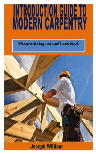 INTRODUCTION GUIDE TO MODERN CARPENTRY: Woodworking manual handbook by ...