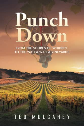 Punch Down: From the Shores of Whidbey to the Walla Walla Vineyards by ...
