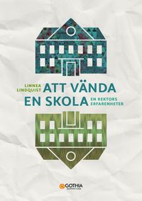 Att vända en skola : en rektors erfarenheter by Linnea Lindquist ...