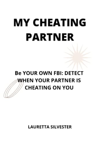 MY CHEATING SPOUSE: BE YOUR OWN FBI: DETECT WHEN YOUR PARTNER IS ...
