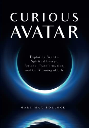 Curious Avatar: Exploring Reality, Spiritual Energy, Personal ...