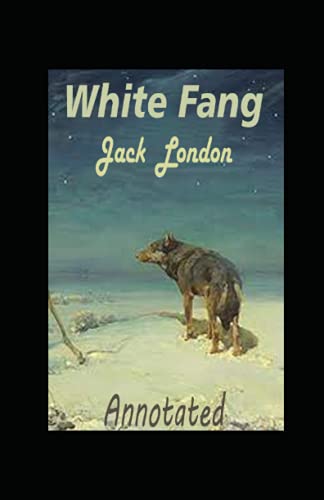 White Fang Annotated by Jack London | Goodreads