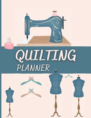 Quilting Planner: Amazing Quilting Journal And Planner Notebook To Keep ...