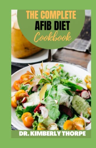 THE COMPLETE AFIB DIET COOKBOOK: A Cardiologist's Guide to Eating for ...