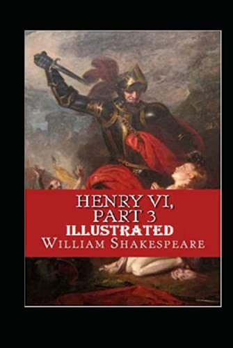 Henry VI, Part 3 Illustrated by William Shakespeare | Goodreads