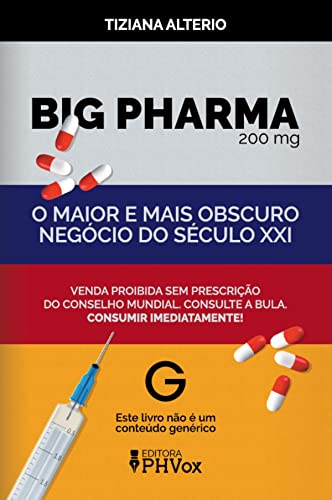 Big Pharma: O maior e mais obscuro negócio do século XXI by Tiziana ...