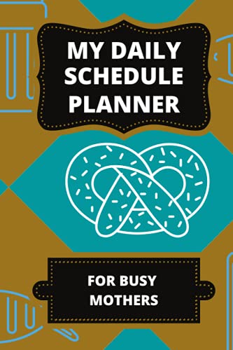 MY DAILY SCHEDULE PLANNER: FOR BUSY MOTHERS: HOURLY SCHEDULES ...
