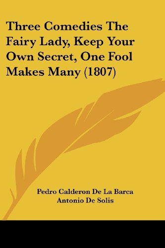 Three Comedies The Fairy Lady, Keep Your Own Secret, One Fool Makes ...