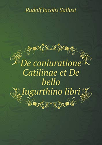 De coniuratione Catilinae et De bello Iugurthino libri by Rudolf Jacobs Sallust | Goodreads