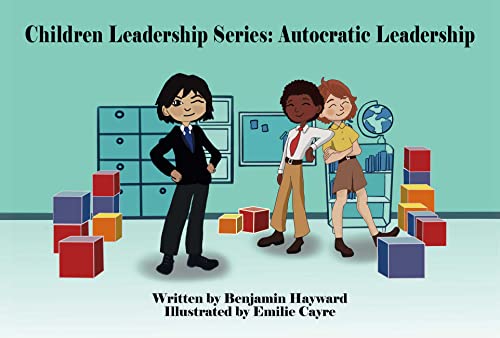 Children Leadership Series: Autocratic Leadership by Benjamin Hayward ...