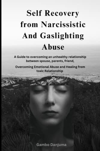 Self Recovery from Narcissistic And Gaslighting Abuse: A Guide to overcoming an unhealthy ...