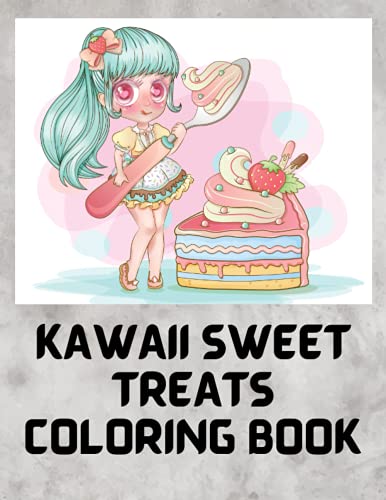 Kawaii Sweet Treats Coloring Book: Cute Dessert, Cupcake, Donut, Candy ...