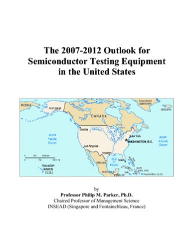 The 2007-2012 Outlook for Semiconductor Testing Equipment in the United ...
