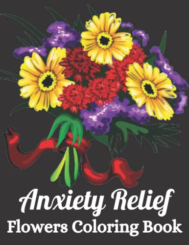 Anxiety Relief Flowers Coloring Book: Beautiful Flowers Coloring book ...
