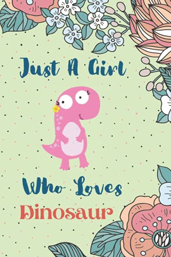Just A Girl Who Loves Dinosaur: Dinosaur Notebook And Journal for Kids ...