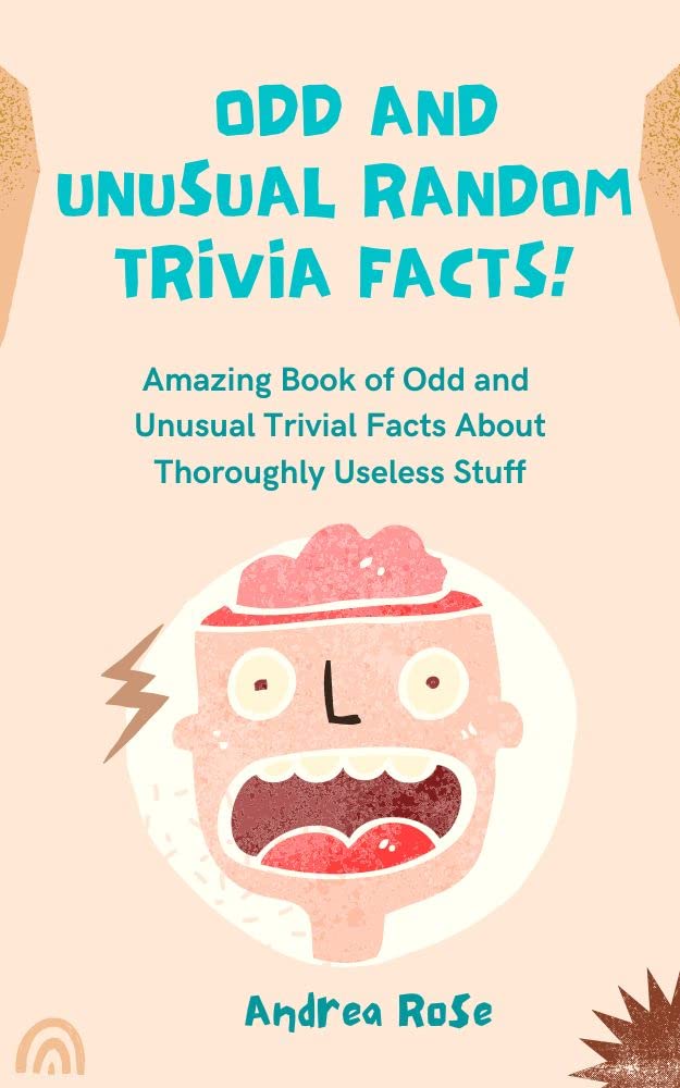 Odd and Unusual Random Trivia Facts!: US, Nature and World History ...
