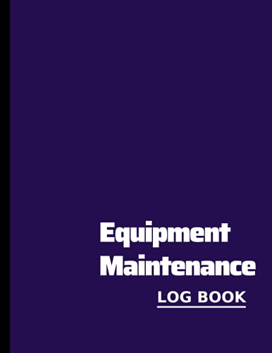 Equipment Maintenance Log Book: Repairs And Maintenance Record Book For ...