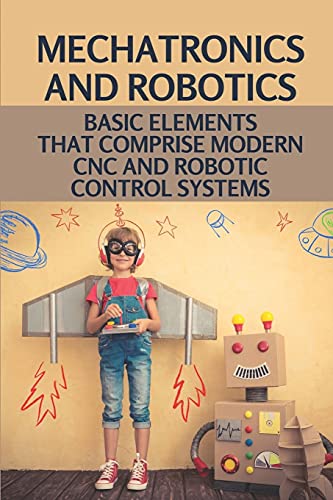 Mechatronics And Robotics: Basic Elements That Comprise Modern Cnc And ...