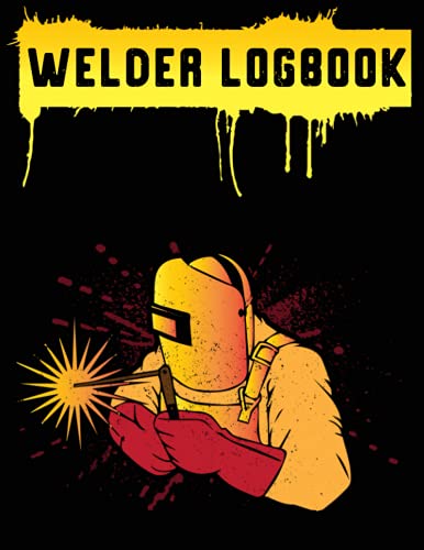 Welder logbook: Notebook a great Logbook for Welder ,Worksheets,Welder ...