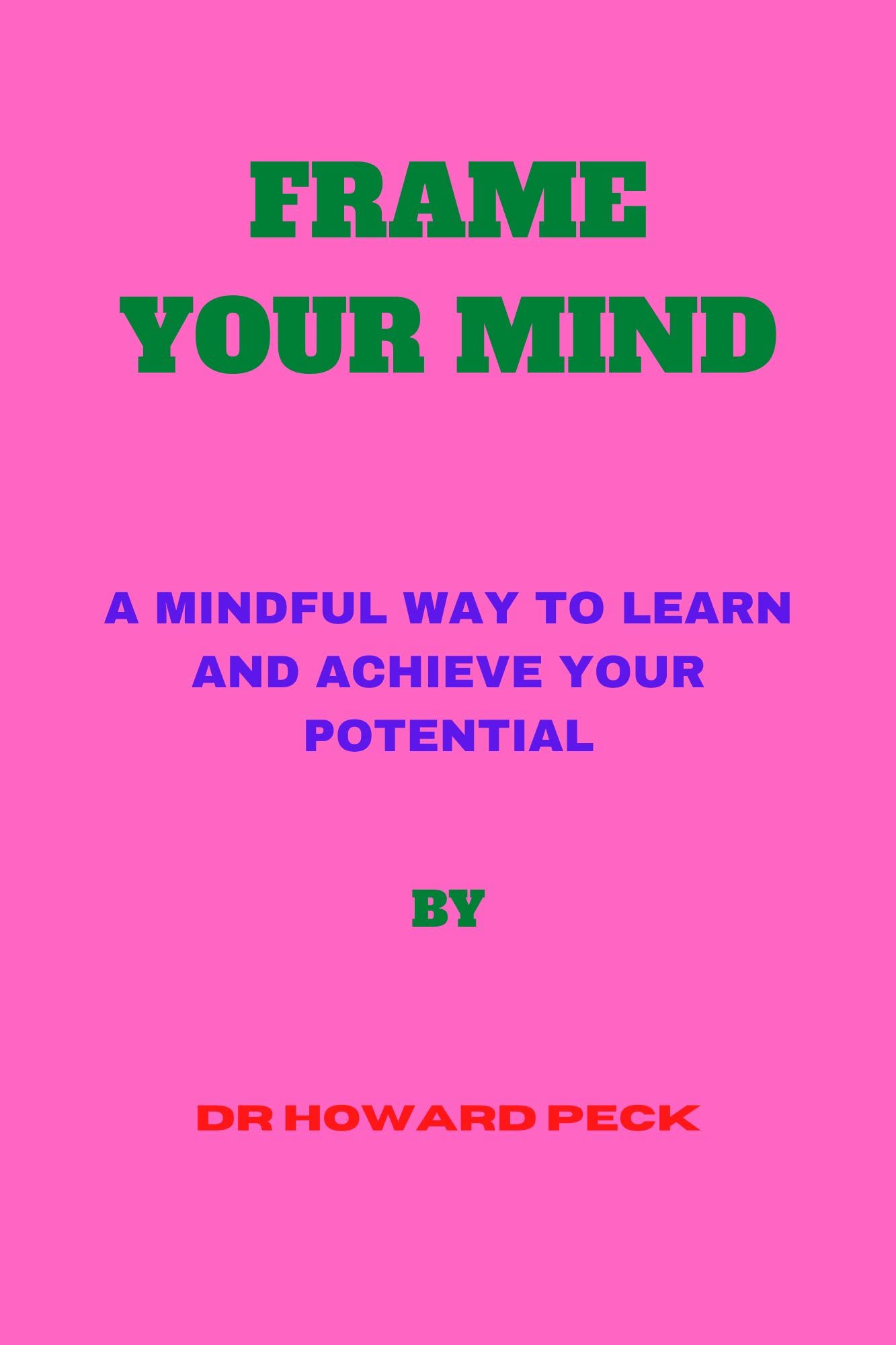 FRAME YOUR MIND: A MINDFUL WAY TO LEARN AND ACHIEVE YOUR POTENTIAL by ...