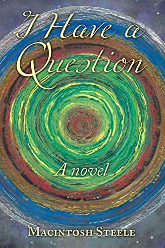I Have a Question: A novel by Macintosh Steele | Goodreads