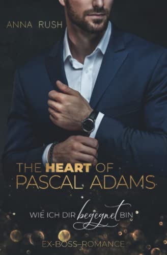 The Heart of Pascal Adams - Wie ich dir begegnet bin: Ex-Boss-Romance (Fallen Boss Tales) by ...