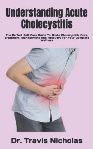 Understanding Acute Cholecystitis: The Perfect Self Care Guide To Acute ...