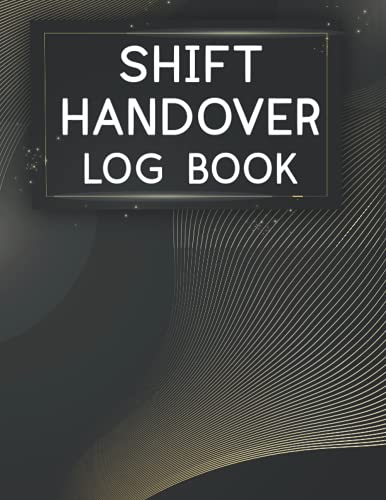 Shift Handover Log book: Shift Handover Organizer for Recording Duty ...