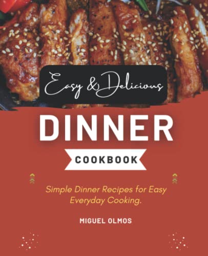 Cooking For Dinner: More Than 70 Easy Recipes For Everyday Dinners by ...