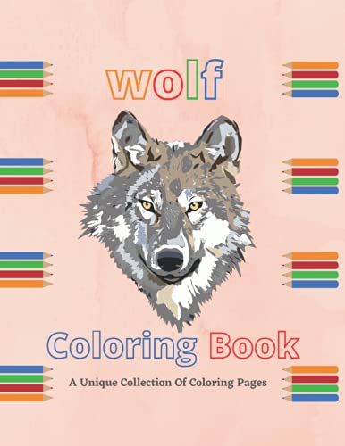 Wolf Coloring Book! A Unique Collection Of Coloring Pages: Children and ...