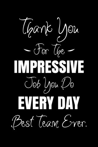 Thank You For The Impressive Job You Do Every Day Best Team Ever ...