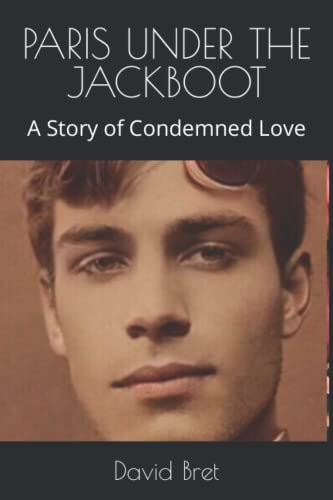 PARIS UNDER THE JACKBOOT: A Story of Condemned Love by David Bret ...